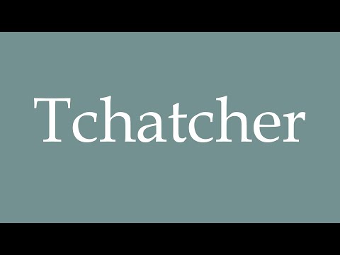 How to Pronounce ''Tchatcher'' (Chat) Correctly in French