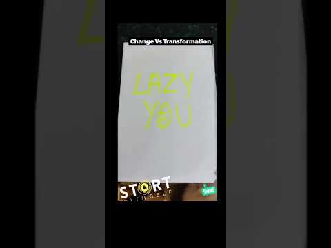 Change is temporary , transformation is permanent. Time to burn your laziness
