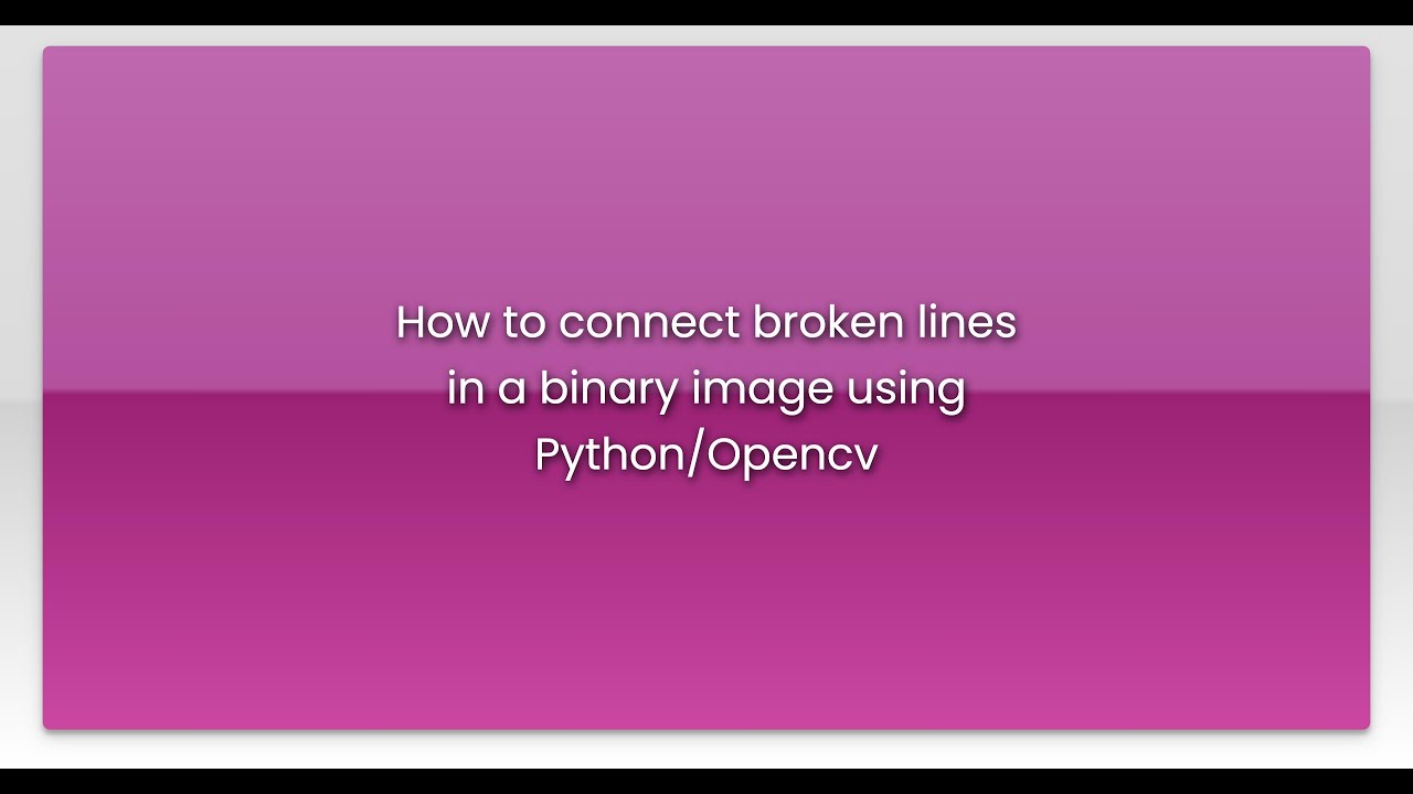 How to connect broken lines in a binary image using Python/Opencv