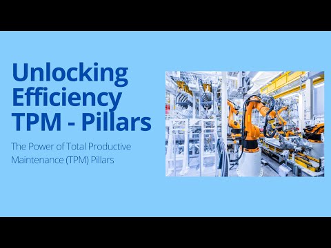 Unlocking Efficiency: The Power of Total Productive Maintenance (TPM) Pillars