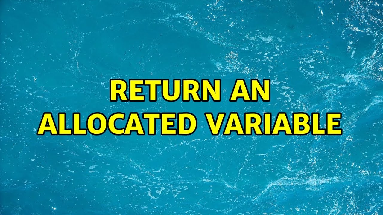 Return an allocated variable (5 Solutions!!)