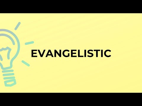What is the meaning of the word EVANGELISTIC?
