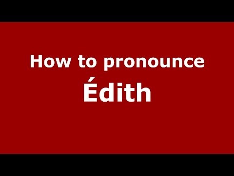 How to pronounce Édith (French) - PronounceNames.com