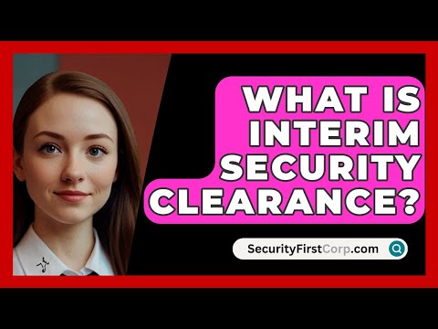 What Is Interim Security Clearance? - SecurityFirstCorp.com