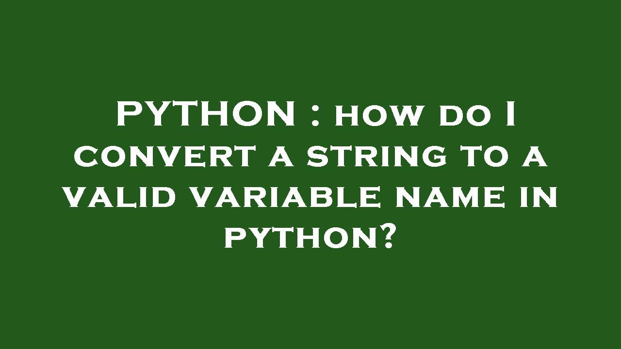 PYTHON : how do I convert a string to a valid variable name in python?