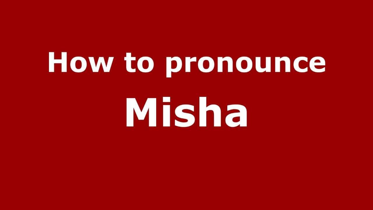 How to Pronounce Misha - PronounceNames.com