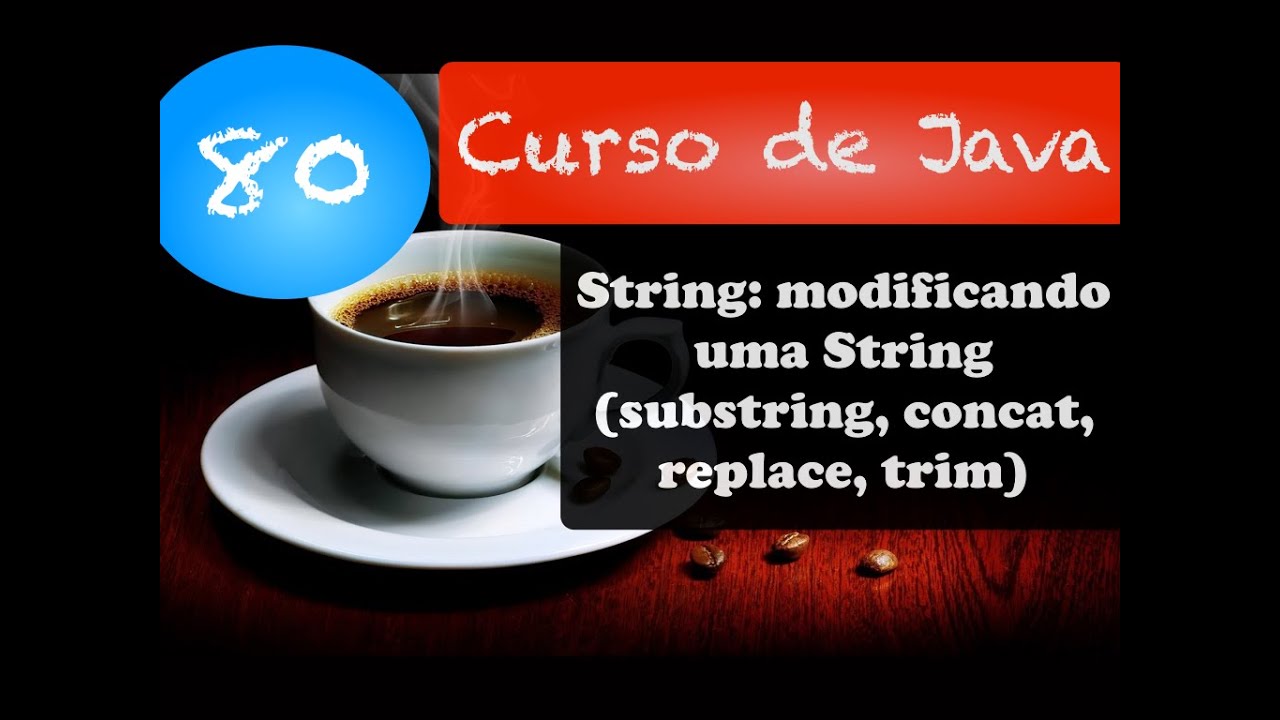Curso de Java #80: String: modificando uma String (substring, concat, replace, trim)
