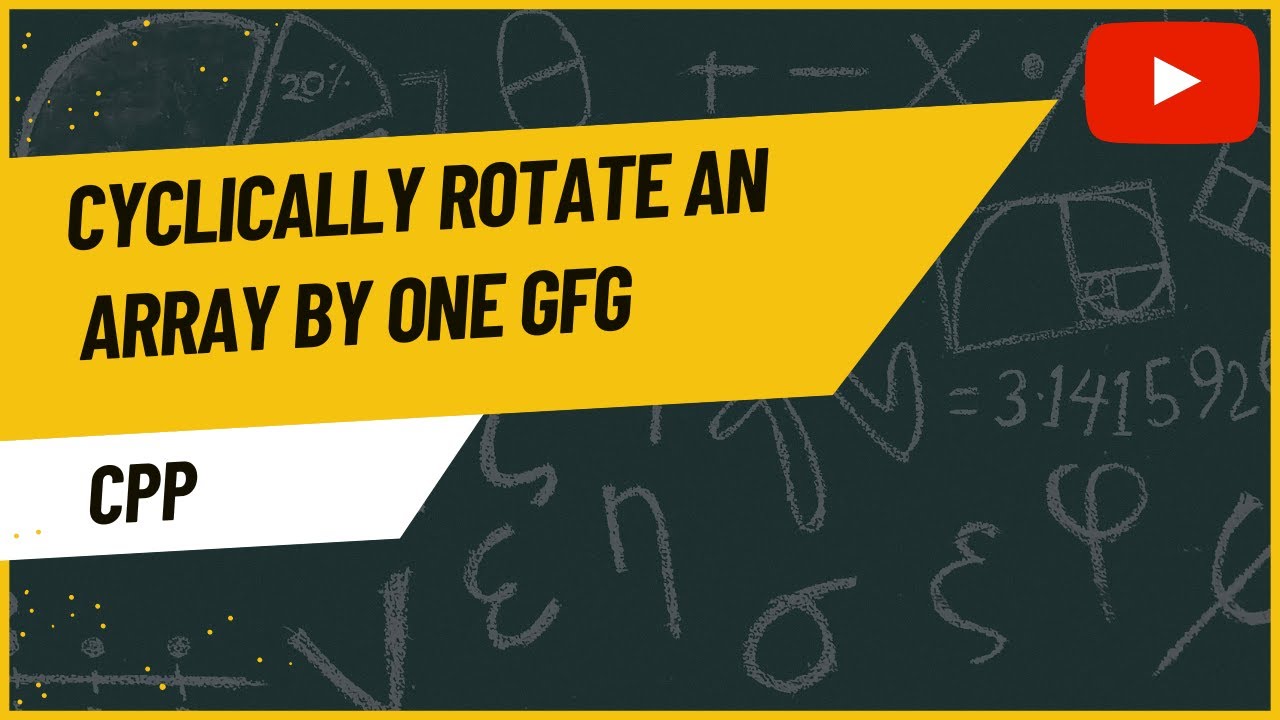 Cyclically rotate an array by one | GeeksforGeeks | Cpp | Array Rotation