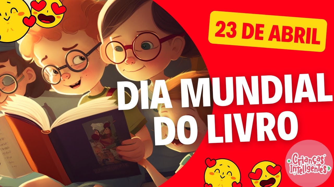 DIA MUNDIAL DO LIVRO - 23 DE ABRIL - CRIANÇAS INTELIGENTES