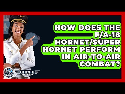 How Does The F/A-18 Hornet/Super Hornet Perform In Air-to-air Combat? - Air Traffic Insider