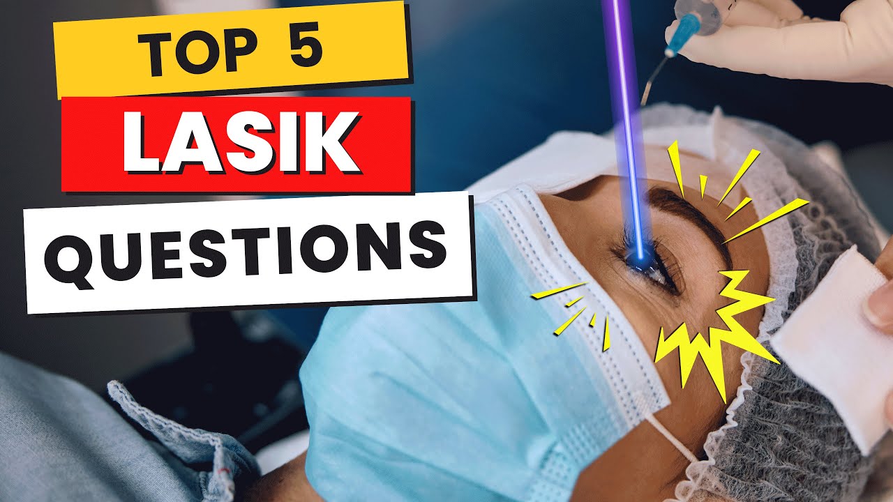 LASIK Eye Surgery: 5 Questions EVERYONE Asks!