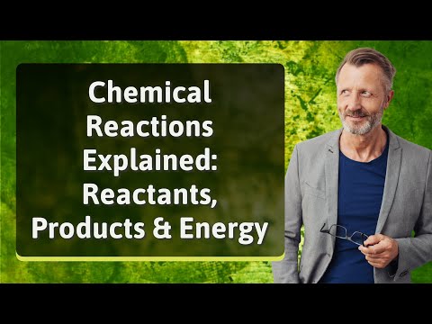 Chemical Reactions Explained: Reactants, Products & Energy