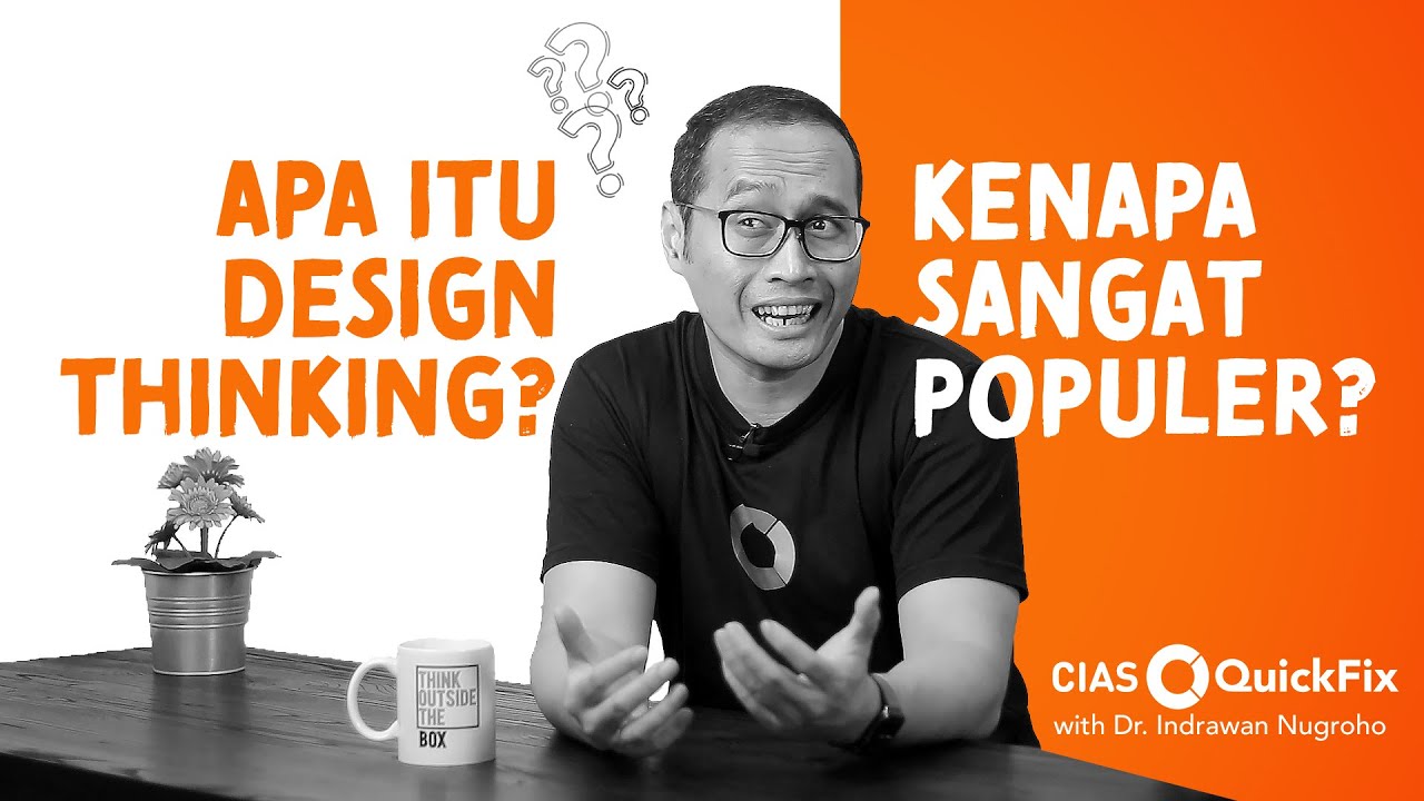 Apa itu Design Thinking? Dan Kenapa Sangat Populer? | CIAS QuickFix with Dr. Indrawan Nugroho