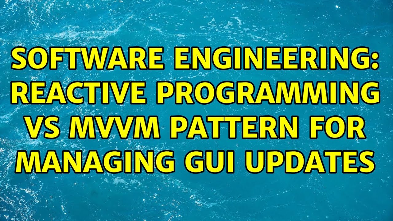Software Engineering: Reactive programming vs MVVM pattern for managing GUI updates