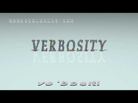 verbosity - pronunciation + Examples in sentences and phrases