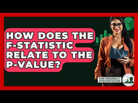 How Does The F-statistic Relate To The P-value? - The Friendly Statistician