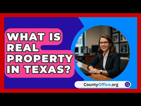 What Is Real Property In Texas? - CountyOffice.org