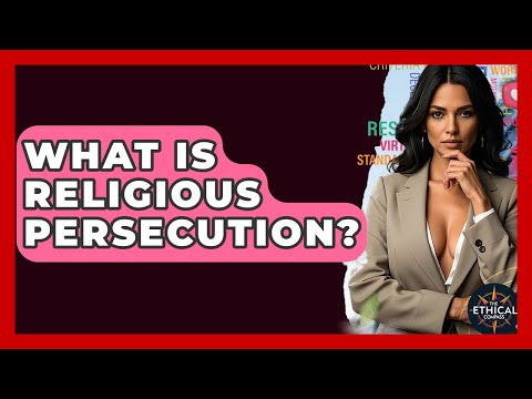 What Is Religious Persecution? - The Ethical Compass