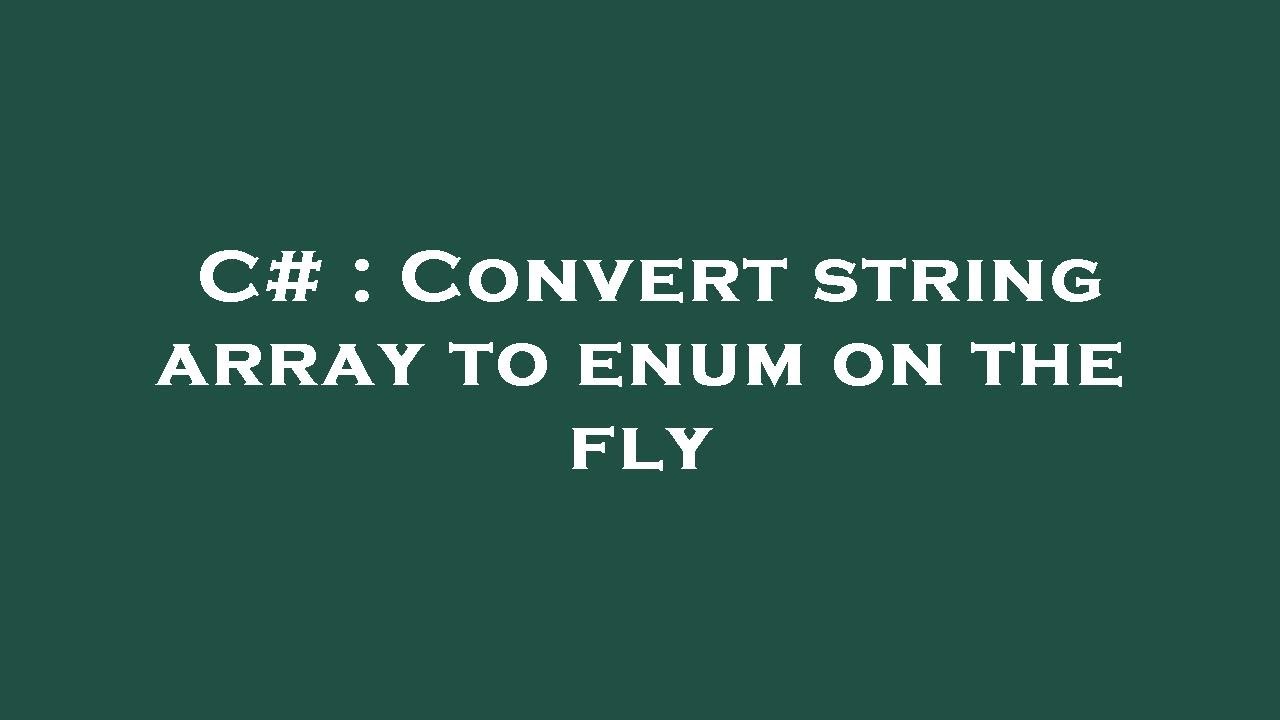 C# : Convert string array to enum on the fly