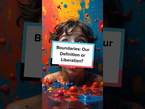 Boundaries: Our Definition or Liberation?