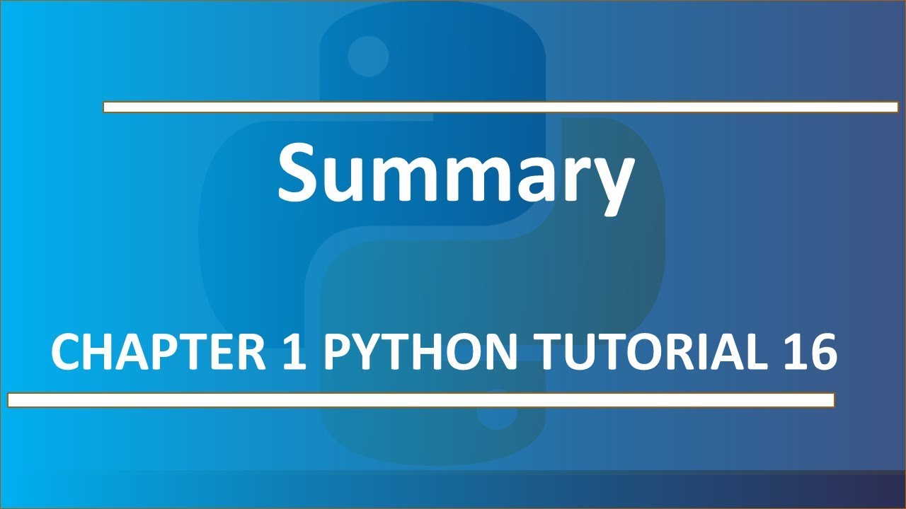 Chapter 1 Summary : Python Tutorial 16