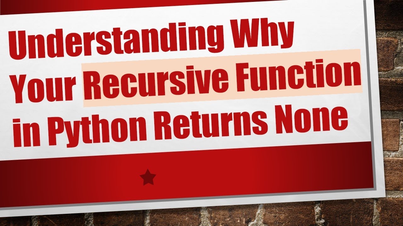 Understanding Why Your Recursive Function in Python Returns None