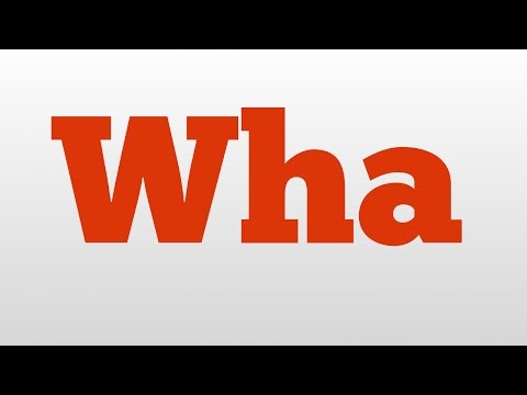 Wha meaning and pronunciation