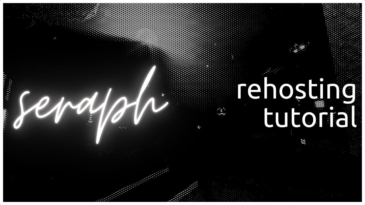 How to Rehost Seraph [Tutorial]