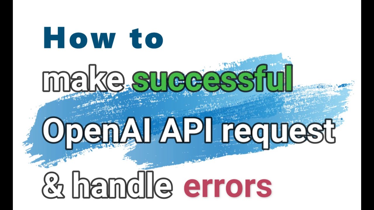 A Guide to handle OpenAI API errors and make first successful request 🚀