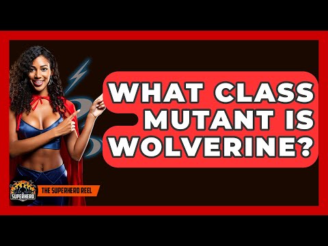 What Class Mutant Is Wolverine? - The Superhero Reel