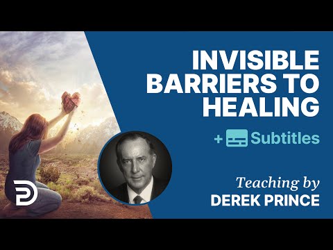 Invisible Barriers To Healing | Derek Prince