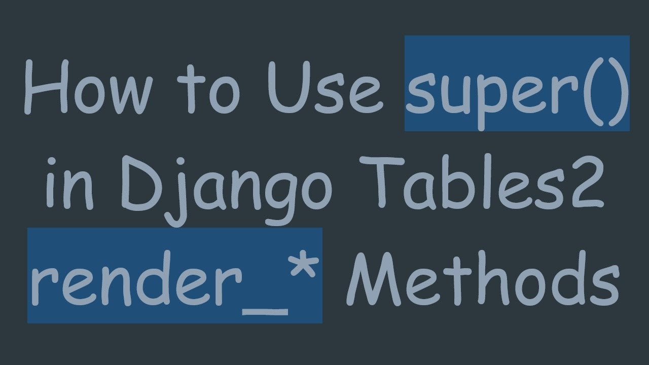 How to Use super() in Django Tables2 render_* Methods