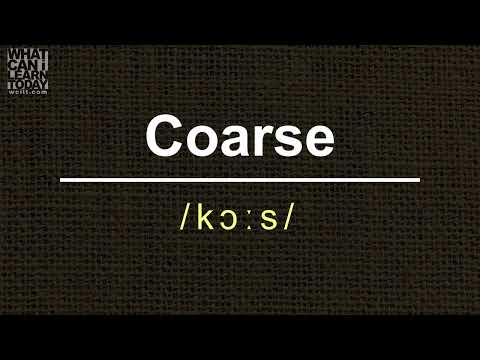 How to pronounce the word "Coarse"