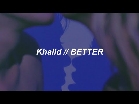 Khalid - Better (Lyrics)