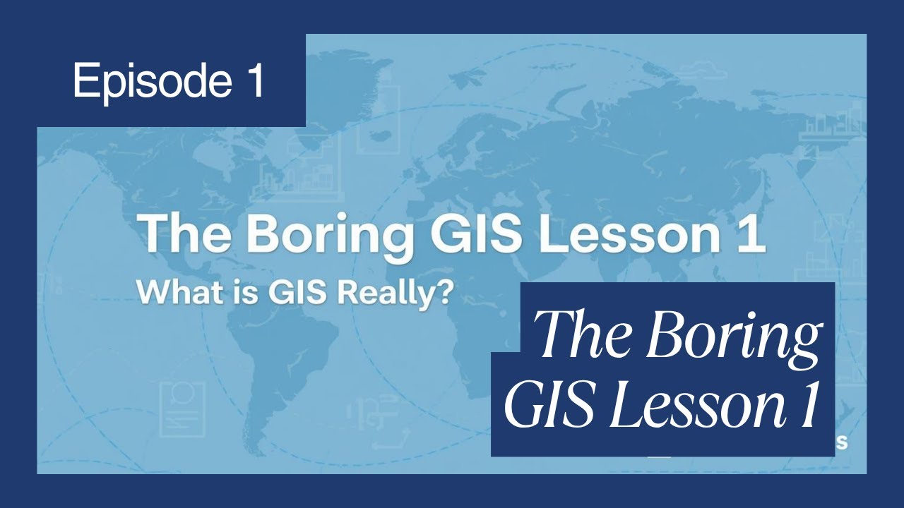 The Boring GIS Lesson 1: What is GIS, Really? | Introduction to Geographic Information Systems