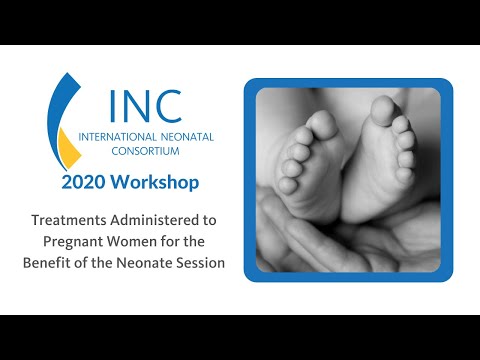 INC 2020 Workshop: Treatments Administered to Pregnant Women for the Benefit of the Neonate Session