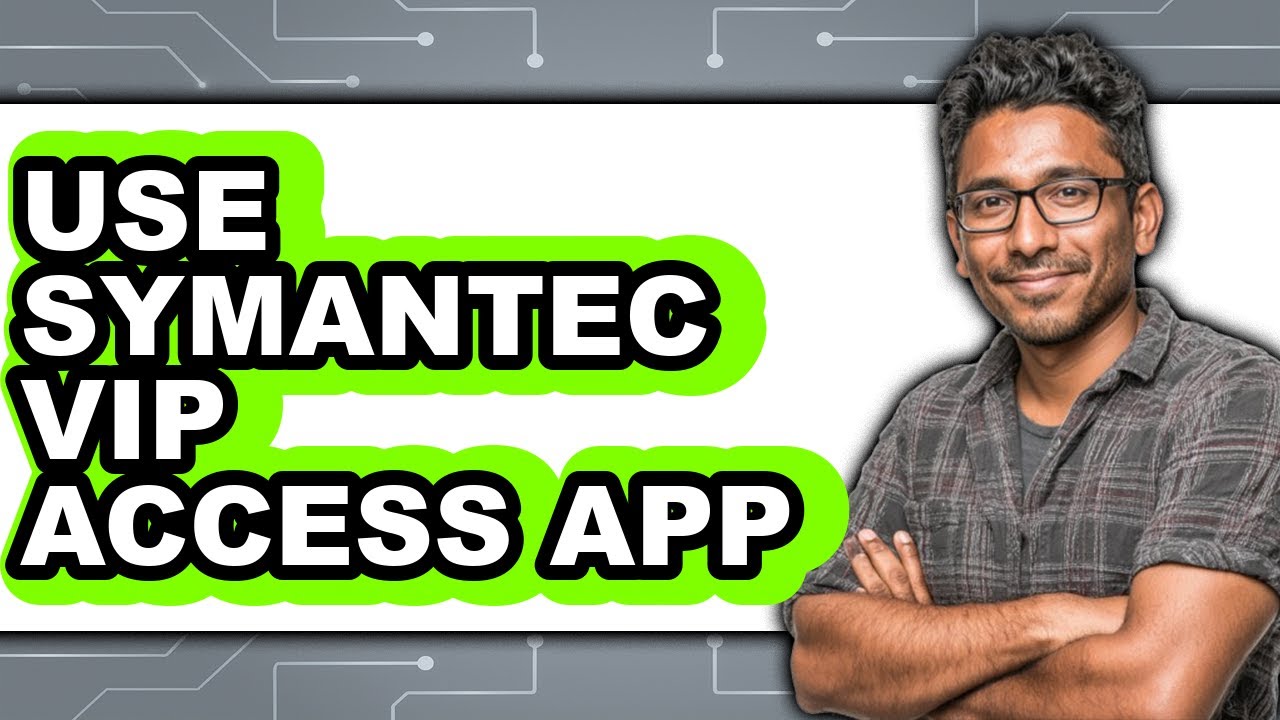 How to Use Symantec Vip Access App - Step by Step