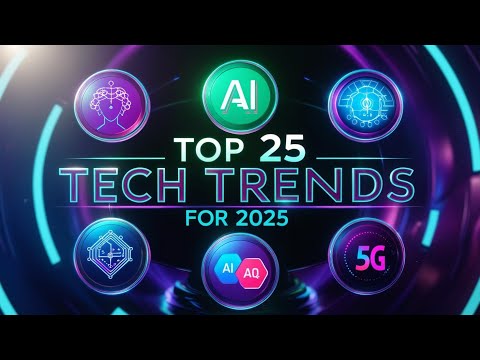 Top 25 New Technology Trends to Watch in 2025 | AI, Quantum Computing, 5G, Blockchain