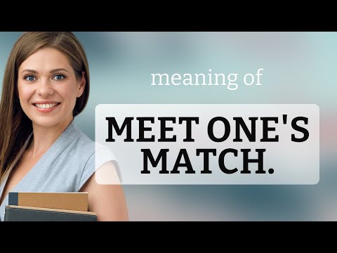 Finding Your Match: Unraveling the Meaning of "Meet One's Match"