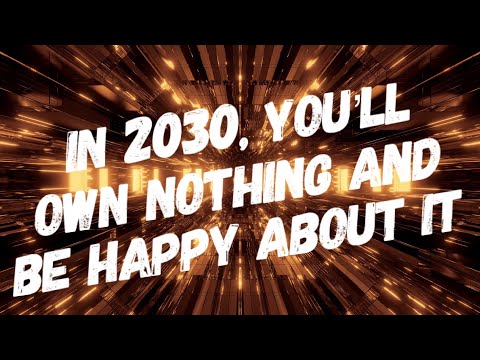 IN 2030 YOU'LL OWN NOTHING BUT STILL BE HAPPY ABOUT IT