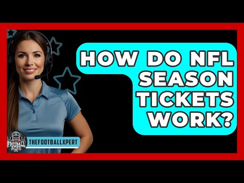 How Do NFL Season Tickets Work? - The Football Xpert