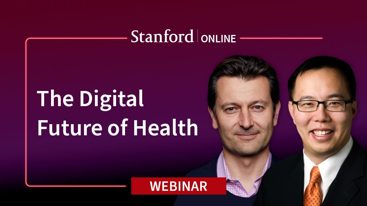 Stanford Webinar - The Digital Future of Health