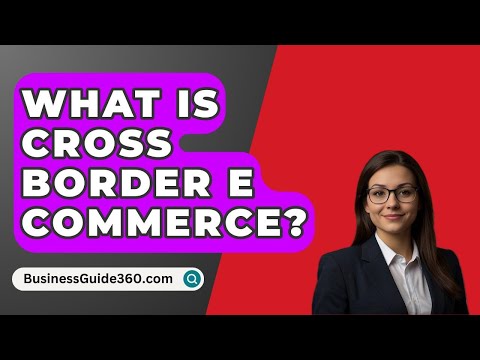 What Is Cross Border E Commerce? - BusinessGuide360.com