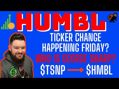 HUMBL ($TSNP to $HMBL) Ticker change occuring on Friday? Who is George Sharp? Buy now opportunity?