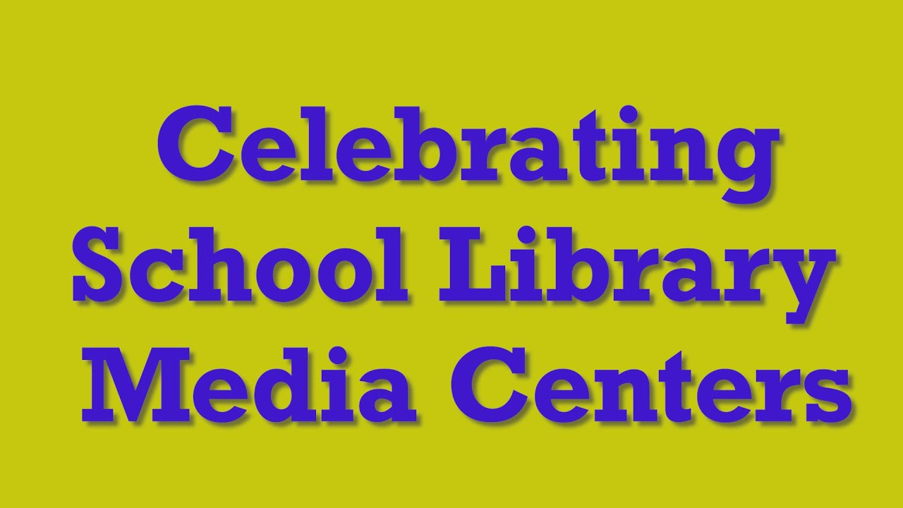 Celebrating School Library Media Centers