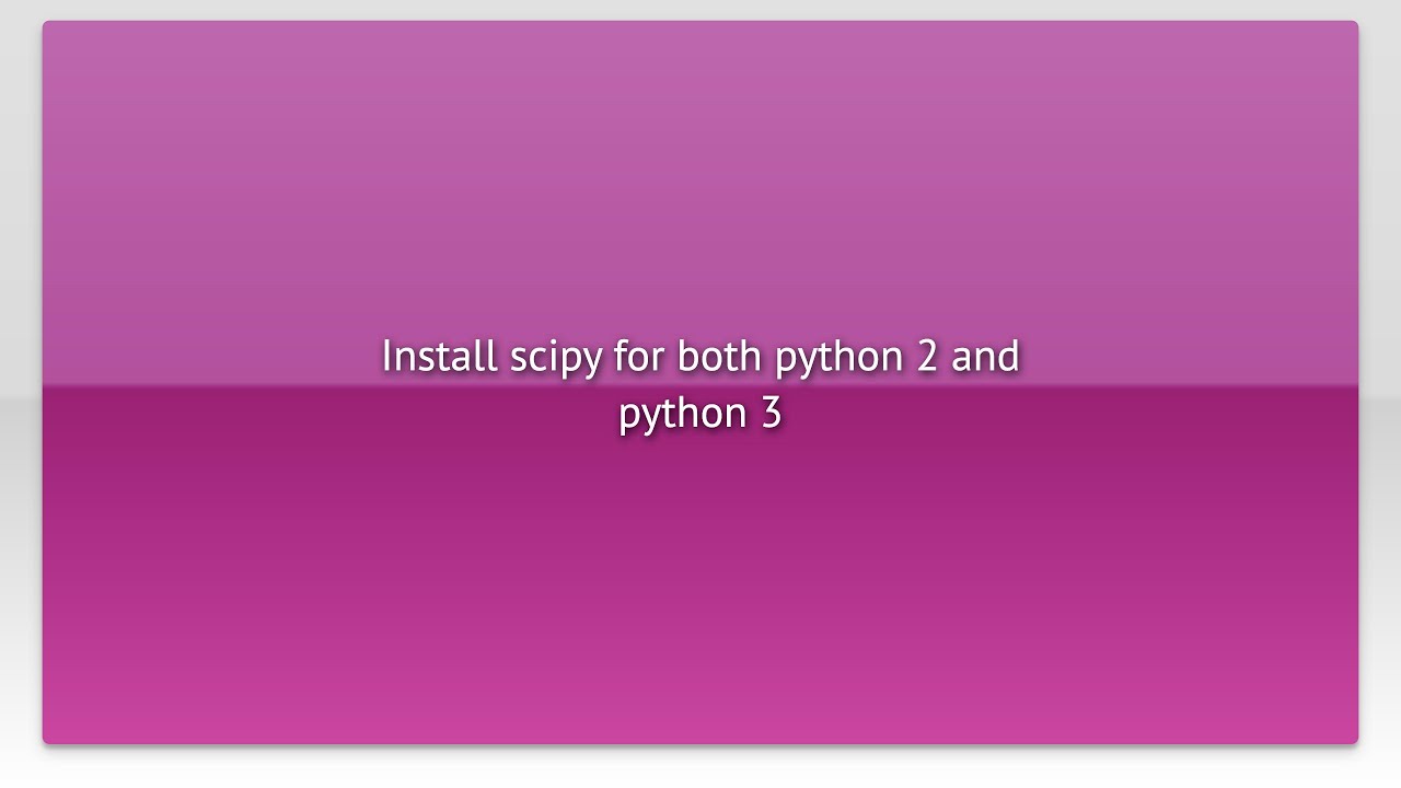 Install scipy for both python 2 and python 3