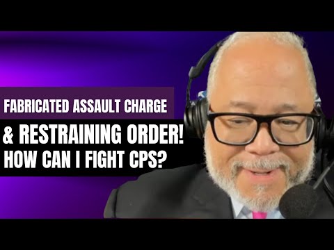 Fabricated assault charge & restraining order! How can I fight cps?