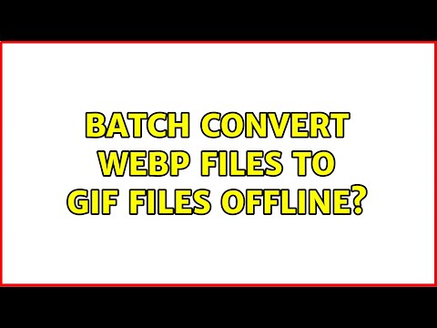 Batch convert WebP files to GIF files offline? (2 Solutions!!)