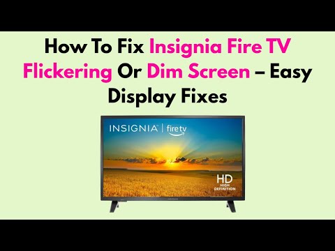 How To Fix Insignia Fire TV Flickering Or Dim Screen – Easy Display Fixes