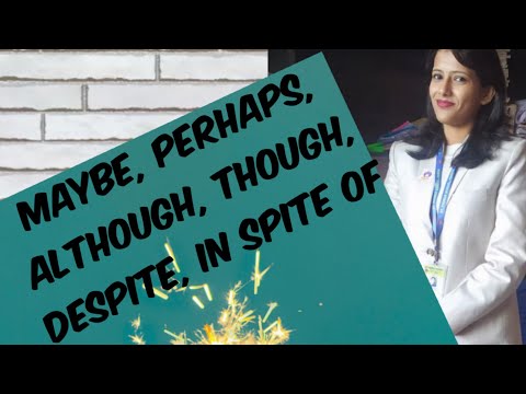 Vocabulary - Maybe, perhaps, Though, Although, despite, In spiite of